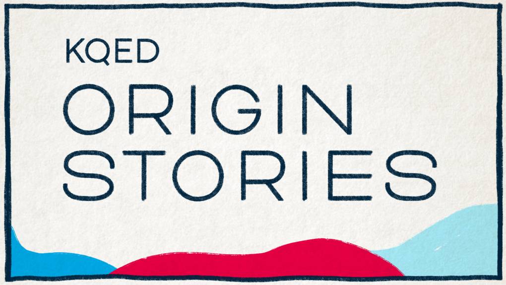 Origin Stories | KQED
