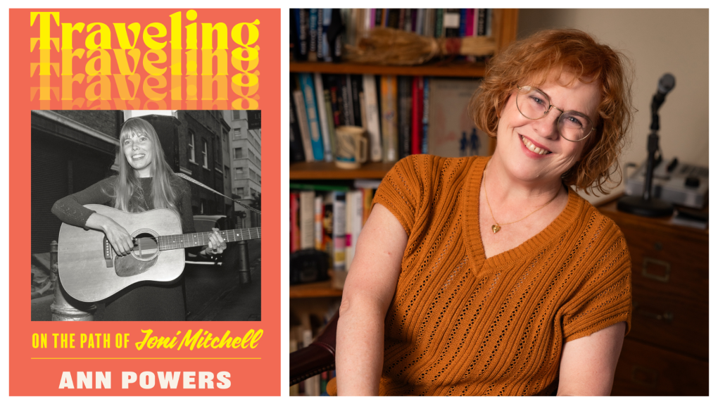 Music Critic Ann Powers on ‘Traveling’ on Singer-Songwriter Joni ...