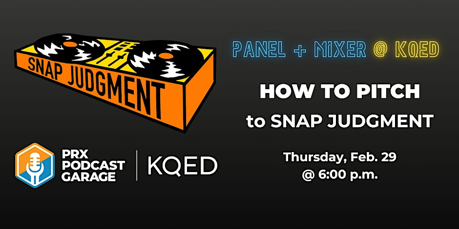 Feb 29 @ 6:00pm | How To Pitch Snap Judgment | KQED